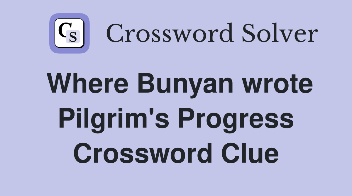 Where Bunyan wrote Pilgrim's Progress - Crossword Clue Answers - Crossword Solver